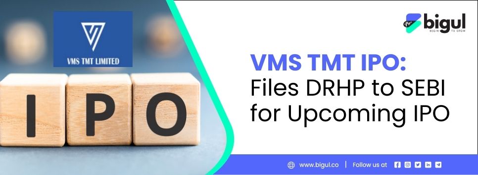 VMS TMT IPO: Files DRHP to SEBI for Upcoming IPO VMS TMT IPO: Files DRHP to SEBI for Upcoming IPO